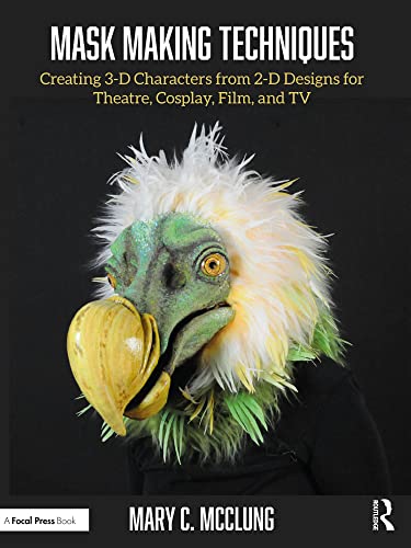 Mask Making Techniques: Creating 3-D Characters from 2-D Designs for ...
