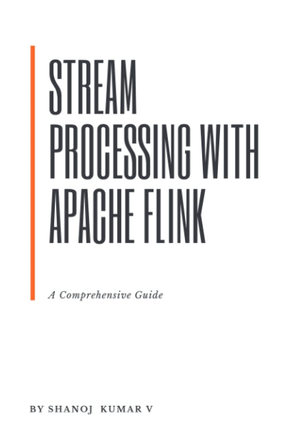 Stream Processing with Apache Flink & Pyflink: A Comprehensive Guide: 9798386354299: Computer ...