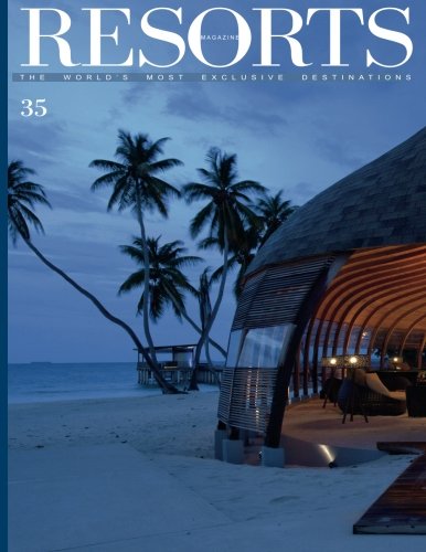 Resorts 35: The World's Most Exclusive Destinations (Resorts Magazine ...