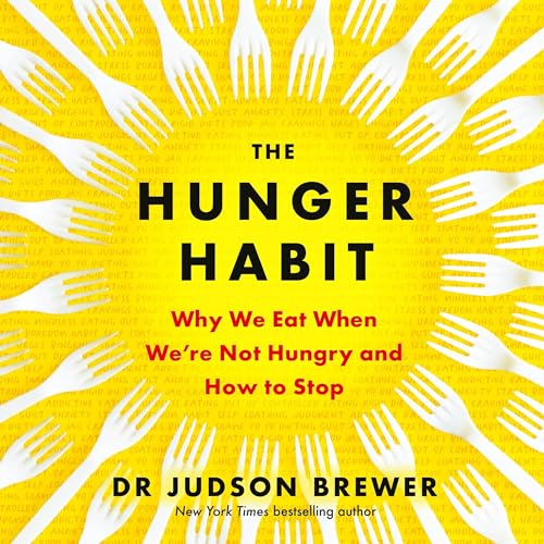 The Hunger Habit: Why We Eat When We're Not Hungry and How to Stop ...