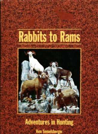 RABBITS TO RAMS: Adventures in Hunting: Ken Semelsberger: 9780975267066 ...