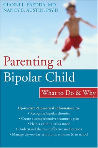 Parenting a Bipolar Child: What to Do & Why: Gianni L. Faedda, Nancy B ...