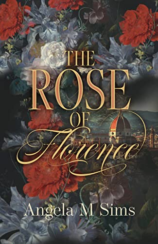 The Rose of Florence - Kindle edition by M Sims, Angela . Literature ...