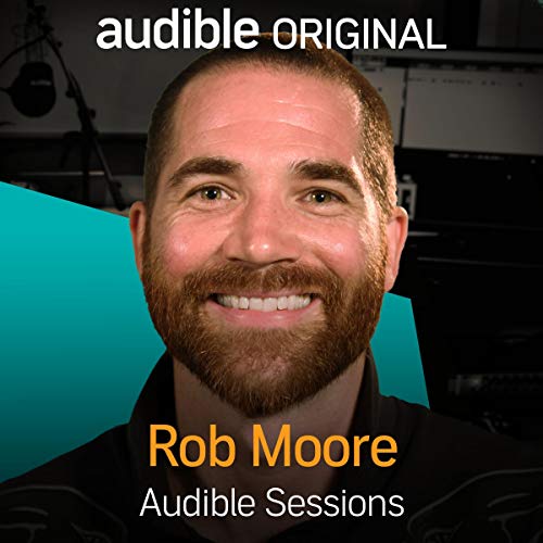Rob Moore: Audible Sessions: FREE Exclusive Interview (Audio Download ...
