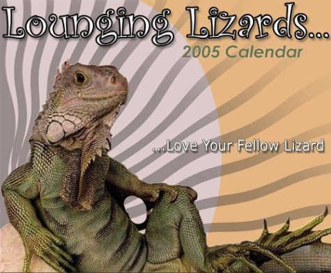 Lounging Lizards 2005 Calendar: Love Your Fellow Lizard: Henry ...