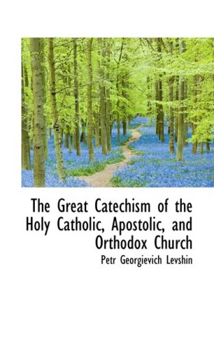 The Great Catechism of the Holy Catholic, Apostolic, and Orthodox ...