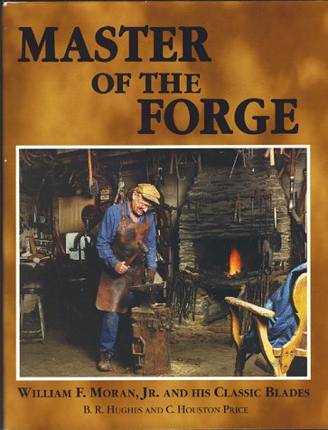 Master of the Forge: William F. Moran Jr. and His Classic Blades: B.R ...