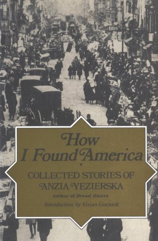 How I Found America: Collected Stories of Anzia Yezierska: Yezierska ...