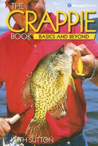 The Crappie Book: Basics and Beyond: Sutton, Keith: 9780883172919 ...