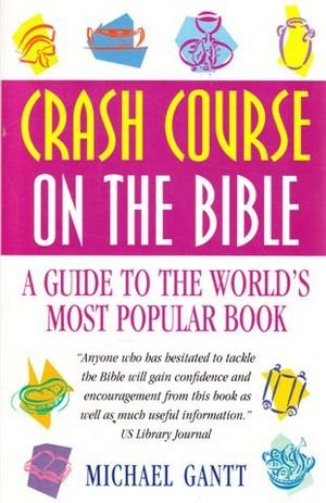 Crash Course on the Bible: Michael Gantt: 9780340678657: Amazon.com: Books
