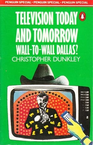 Television today and tomorrow: Wall-to-wall Dallas? (Penguin special ...