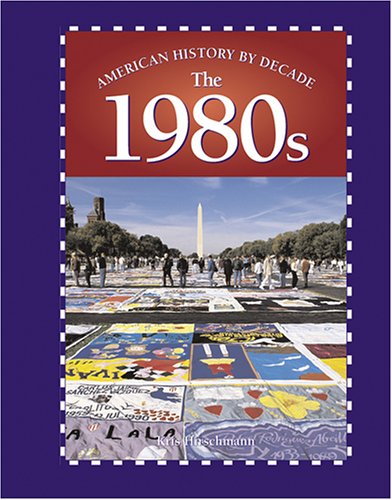 American History by Decade - The 1980s: Hirschmann, Kris: 9780737717501 ...