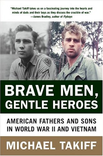 Amazon.com: Brave Men, Gentle Heroes: American Fathers and Sons in World War II and Vietnam ...