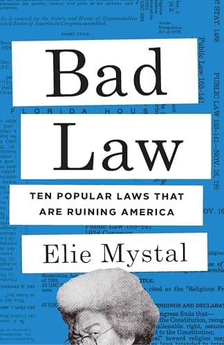 Bad Law: Ten Popular Laws That Are Ruining America: Mystal, Elie ...