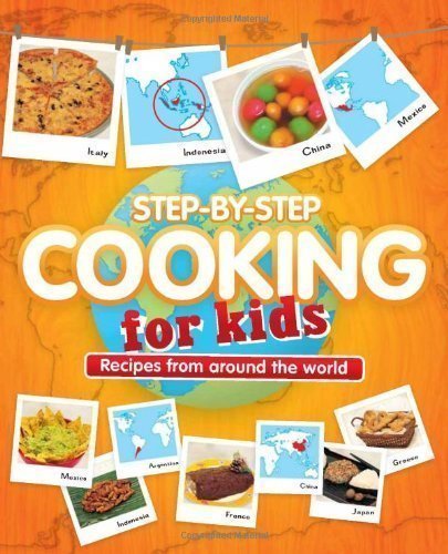 Step-by-Step Cooking for Kids: Recipes from Around the World (Cookery ...