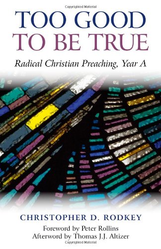 Too Good to be True: Radical Christian Preaching, Year A: Christopher D ...