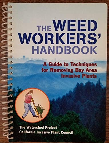 The Weed Workers' Handbook: A Guide to Techniques for Removing Bay Area ...