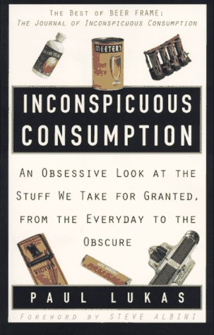 Inconspicuous Consumption: An Obsessive Look at the Stuff We Take for ...