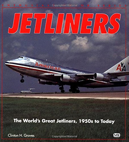 Jetliners: The World's Great Jetliners, 1950s to Today (Enthusiast ...