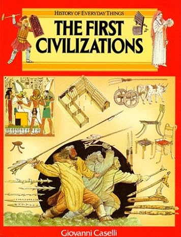 The First Civilizations (History of Everyday Things): Caselli, Giovanni ...