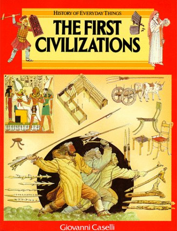 The First Civilizations (History of Everyday Things): Caselli, Giovanni ...