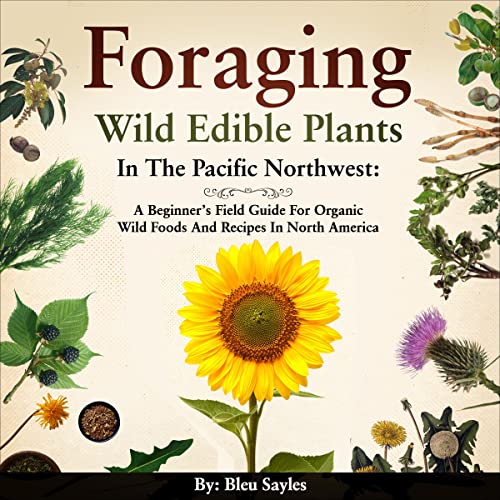 Amazon.com: Foraging Wild Edible Plants in the Pacific Northwest: A Beginner's Field Guide for ...