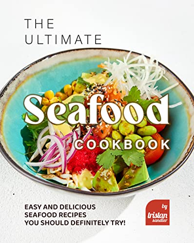 The Ultimate Seafood Cookbook: Easy and Delicious Seafood Recipes You ...