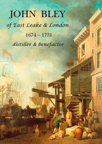 John Bley of East Leake & London 1674-1731 Distiller & Benefactor ...