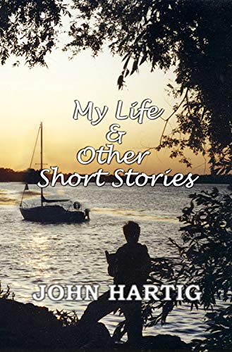 My Life and Other Short Stories: 9 Short Stories by John Hartig eBook ...
