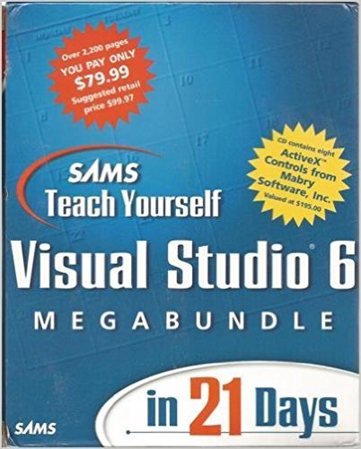 Sams Teach Yourself Visual Studio 6 Megabundle in 21 Days: Perry, Greg ...