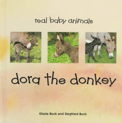 Dora the Donkey (Real Baby Animals): Buck, Gisela, Buck, Siegfried ...