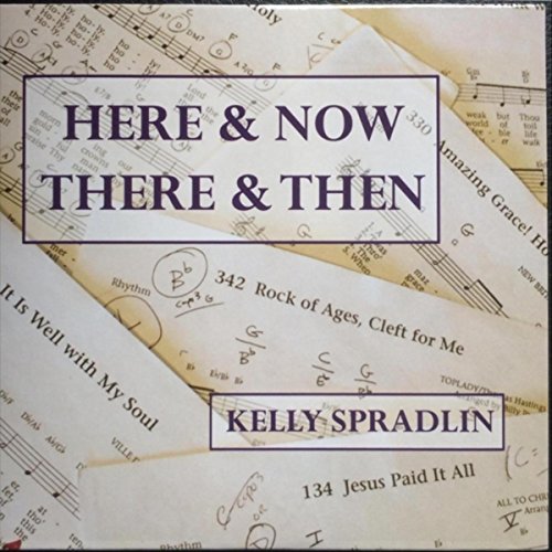 Play Here & Now, There & Then by Kelly Spradlin on Amazon Music