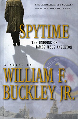 Spytime: The Undoing of James Jesus Angleton: William F. Buckley Jr ...