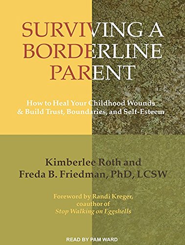 Surviving a Borderline Parent: How to Heal Your Childhood Wounds and Build Trust, Boundaries ...