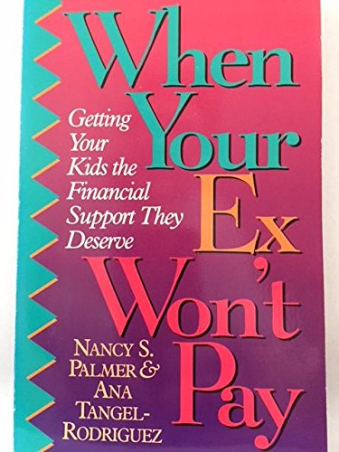 When Your Ex Won't Pay: Getting Your Kids the Financial Support They ...