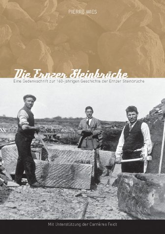 Die Ernzer Steinbrüche: Eine Gedenkschrift zur 160-jährigen Geschichte ...