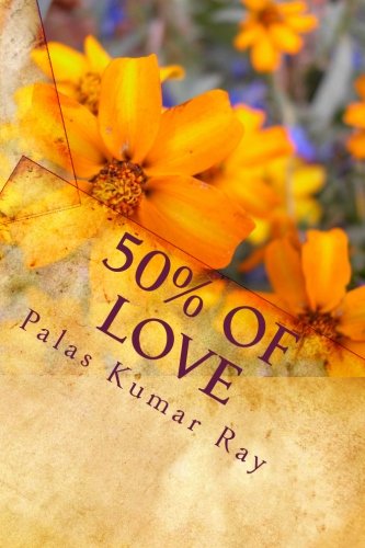50% of LOVE: 50 odd poems: Ray, Palas Kumar: 9781453797914: Amazon.com ...
