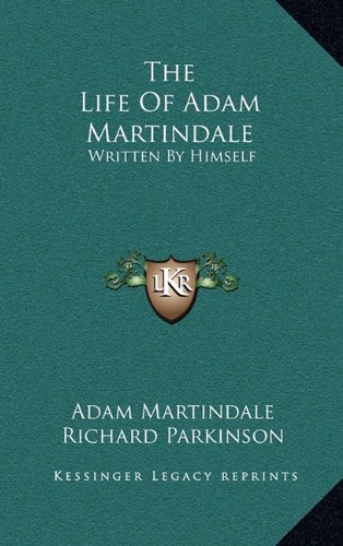 The Life Of Adam Martindale: Written By Himself: Martindale, Adam ...