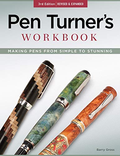 Pen Turner's Workbook, 3rd Edition Revised and Expanded: Making Pens ...