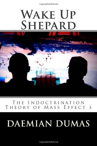 Wake Up Shepard: The Indoctrination Theory... by Dumas, Daemian