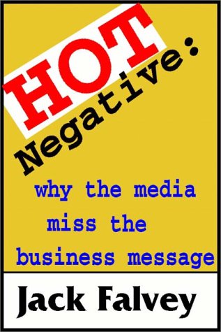 Hot Negative: Why Media Miss The Business Message: Falvey, Jack ...