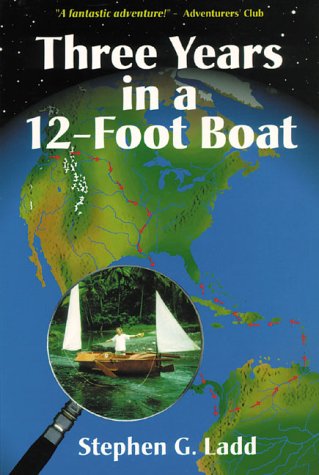 Three Years in a Twelve-Foot Boat: Ladd, Stephen G.: 9780966933734 ...