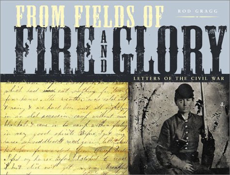 From Fields of Fire and Glory: Letters of the Civil War: Gragg, Rod ...