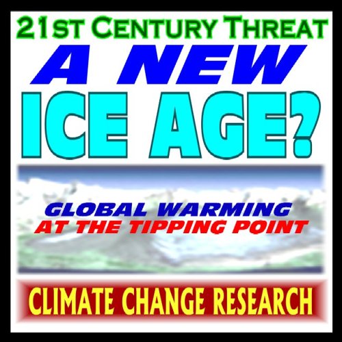 21st Century Environmental Threat: A New Ice Age? Global Warming at the ...