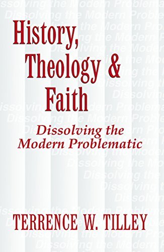 History, Theology, and Faith: Dissolving the Modern Problematic: Amazon.co.uk: Tilley, Terrence ...