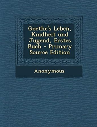 Buy Goethe's Leben, Kindheit Und Jugend, Erstes Buch - Primary Source ...