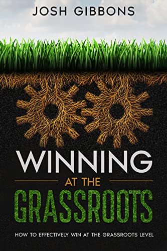 Winning at the grassroots: How to effectively win at the grassroots ...