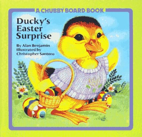 Ducky's Easter Surprise (Chubby Board Books): Benjamin, Alan, Santoro ...