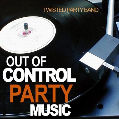 Play Out of Control Party Music by Twisted Party Band on Amazon Music