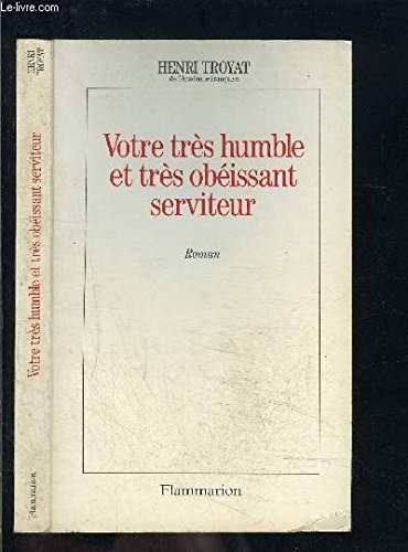 Votre très humble et très obéissant serviteur: Amazon.co.uk: Troyat ...